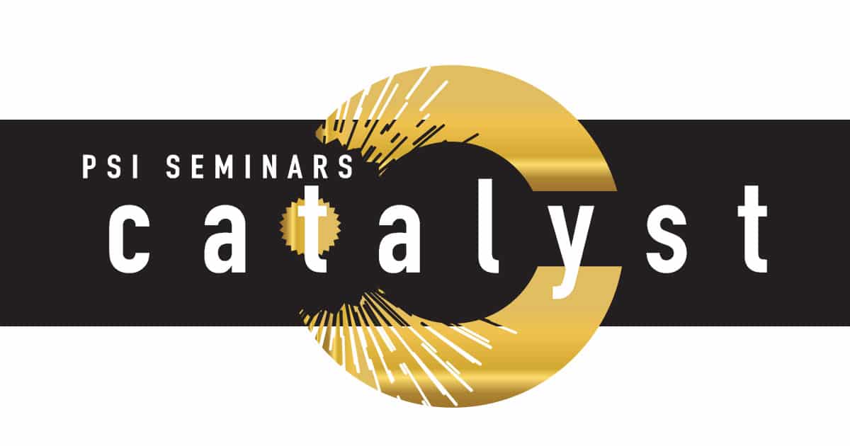 Be the Catalyst • PSI Seminars